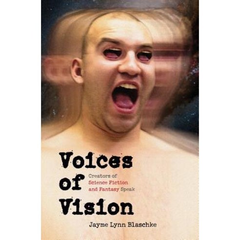 Voices of Vision: Creators of Science Fiction and Fantasy Speak ...