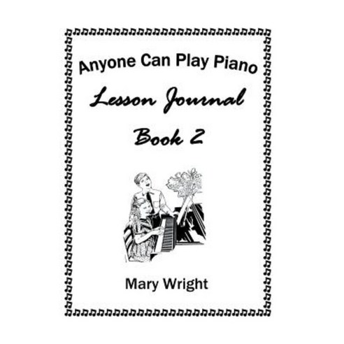 Anyone Can Play Piano: Lesson Journal Book Two Hardcover, Xlibris - 가격 ...
