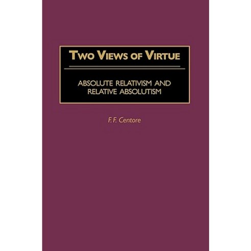 Two Views of Virtue: Absolute Relativism and Relative Absolutism ...