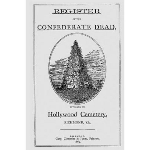 Register of the Dead Interred in Hollywood Cemetery Richmond Va ...