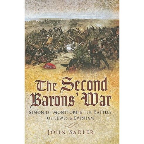 The Second Barons'' War: Simon de Montfort and the Battles of Lewes and ...