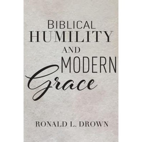 Biblical Humility and Modern Grace Paperback, Ancient Truth Publishing ...
