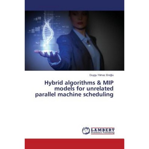 Hybrid Algorithms & Mip Models for Unrelated Parallel Machine Scheduling Paperb