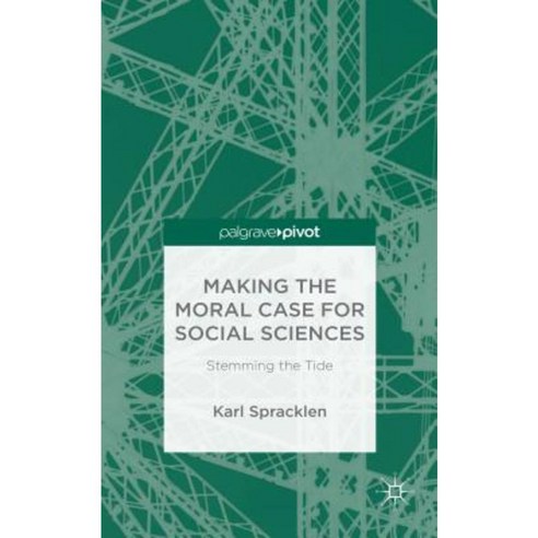 Making the Moral Case for Social Sciences: Stemming the Tide Hardcover ...