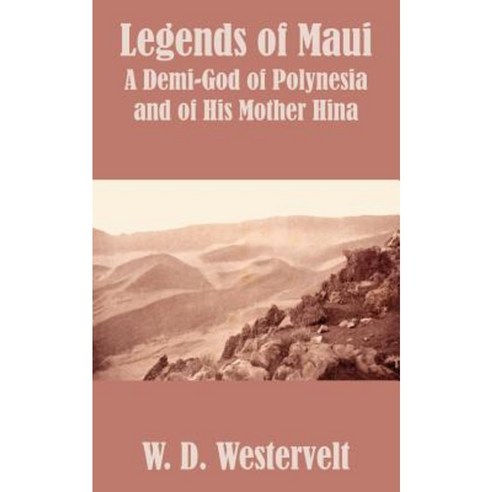 Legends of Maui: Legends of Maui a Demi-God of Polynesia and of His ...