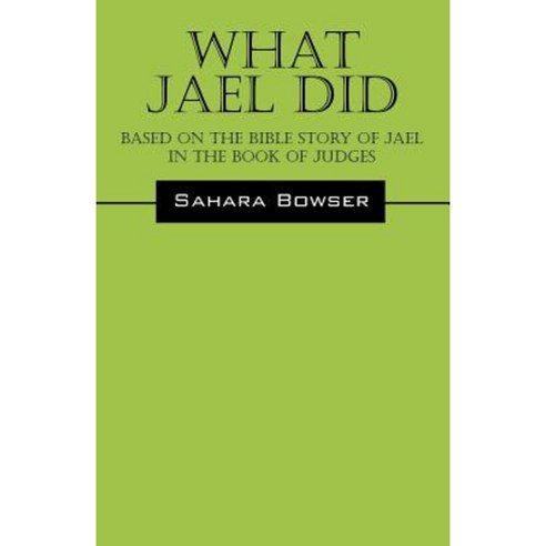 What Jael Did: Based on the Bible Story of Jael in the Book of Judges ...