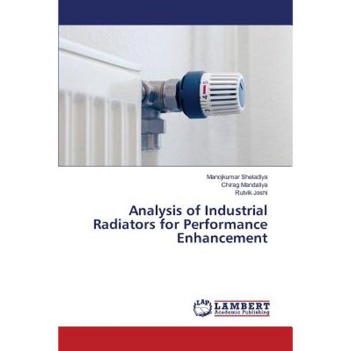 Analysis of Industrial Radiators for Performance Enhancement Paperback, LAP Lambert Academic ...