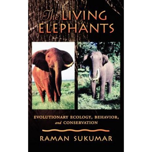 The Living Elephants: Evolutionary Ecology Behaviour and Conservation ...