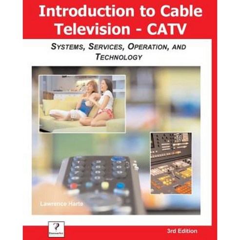 Introduction to Cable TV (CATV): Systems Services Operation and Technology Pape