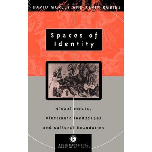 Spaces of Identity: Global Media Electronic Landscapes and Cultural ...