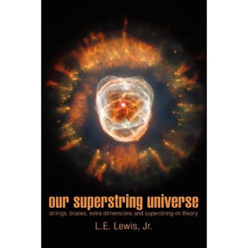 Our Superstring Universe: Strings Branes Extra Dimensions and ...