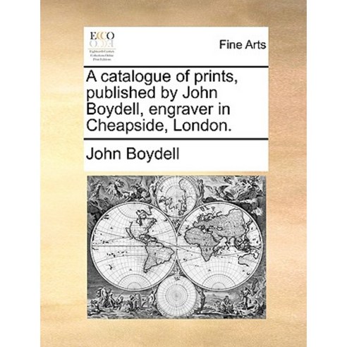 A Catalogue of Prints Published by John Boydell Engraver in Cheapside ...