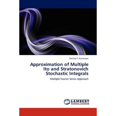 Approximation of Multiple Ito and Stratonovich Stochastic Integrals Paperback,
