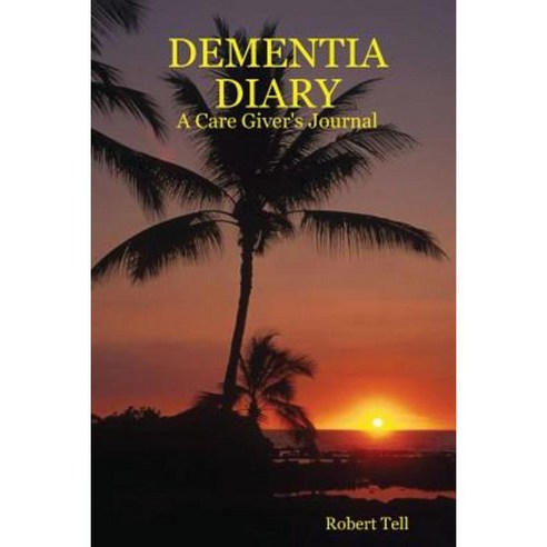 Dementia Diary: A Care Giver''s Journal Paperback, Lulu.com - 가격 변동 추적 ...