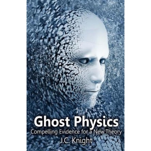 Ghost Physics: Compelling Evidence for a New Theory Paperback, Hadron ...