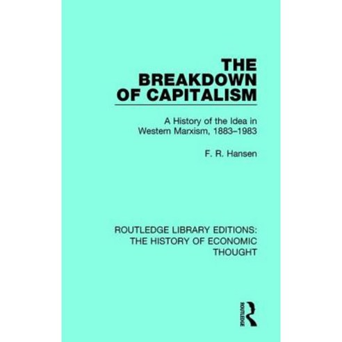 The Breakdown of Capitalism: A History of the Idea in Western Marxism ...