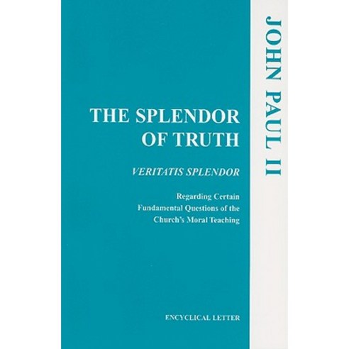 The Splendor of Truth: Veritatis Splendor: Encyclical Letter August 6 ...
