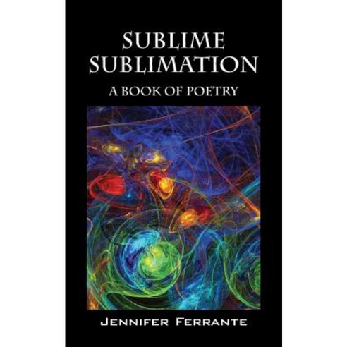 Sublime Sublimation: A Book of Poetry Paperback, Outskirts Press - 가격 ...