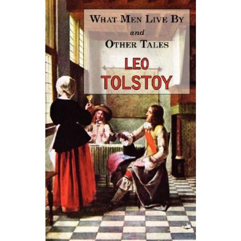 What Men Live by & Other Tales: Stories by Tolstoy Paperback, Tark ...