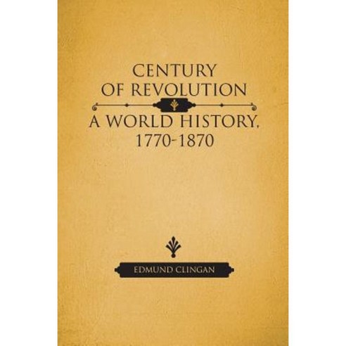 Century of Revolution: A World History 1770-1870 Paperback, iUniverse - 가격 변동 추