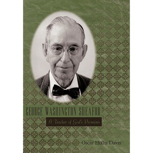 George Washington Sheafor: A Teacher of God''s Promises Hardcover ...