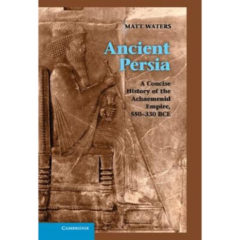 Ancient Persia: A Concise History of the Achaemenid Empire 550 330 Bce ...