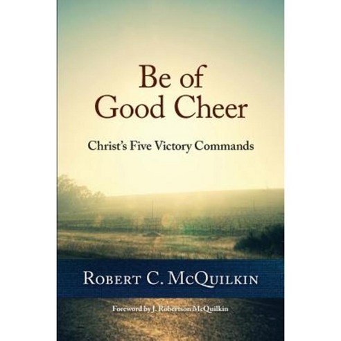 Be of Good Cheer: Christ''s Five Victory Commands Paperback, Columbia ...