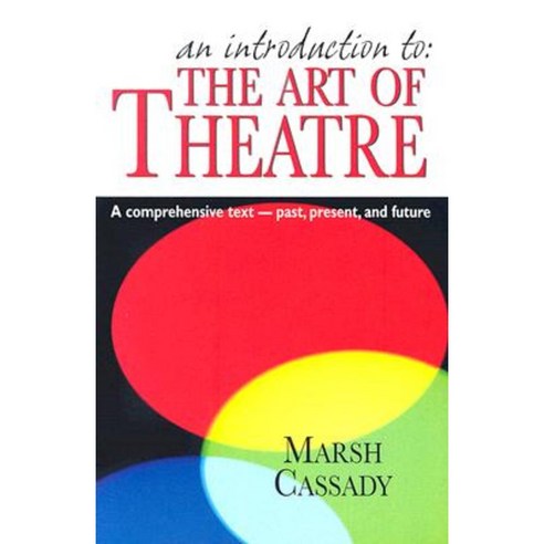 An Introduction To: The Art of Theatre: A Comprehensive Text -- Past ...