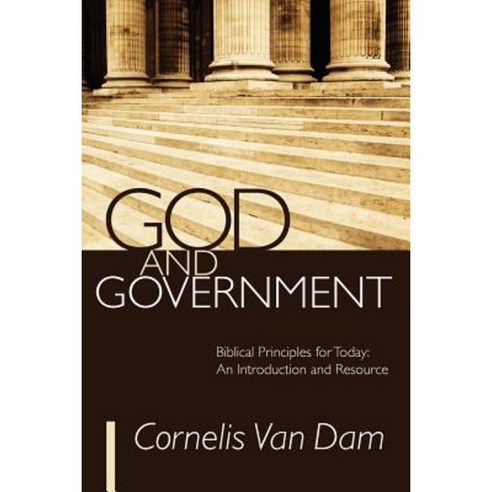God and Government: Biblical Principles for Today: An Introduction and ...