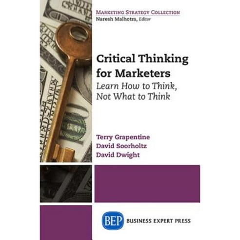 Critical Thinking for Marketers Volume I: Learn How to Think Not What ...