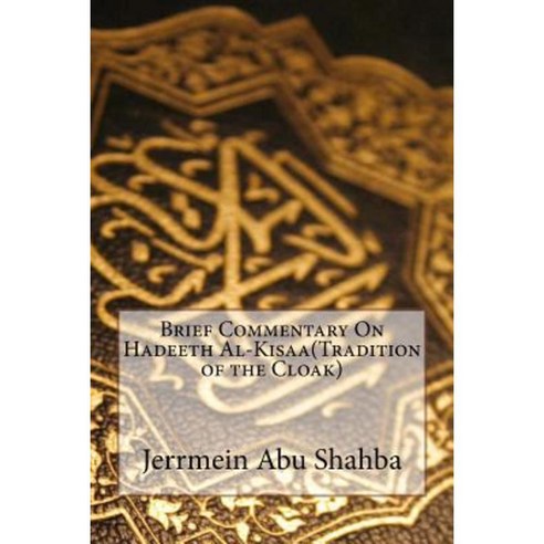Brief Commentary on Hadeeth Al-Kisaa(tradition of the Cloak) Paperback ...