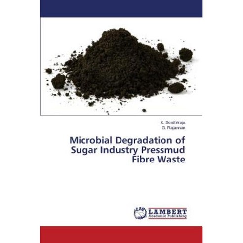 Microbial Degradation of Sugar Industry Pressmud Fibre Waste Paperback ...