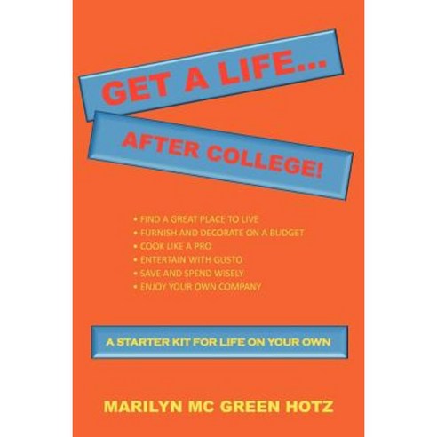 Get a Life... After College!: A Starter Kit for a Life on Your Own ...