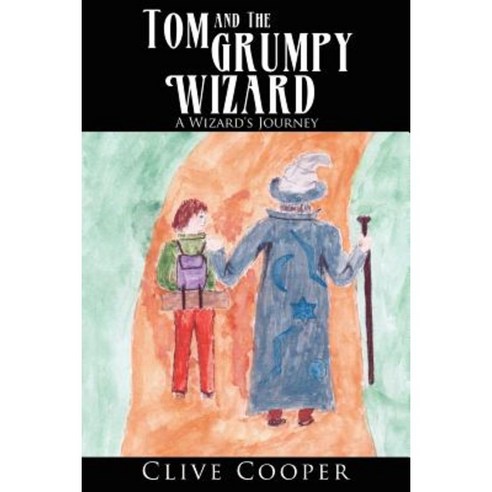 Tom and the Grumpy Wizard: A Wizard''s Journey Paperback, Authorhouse ...