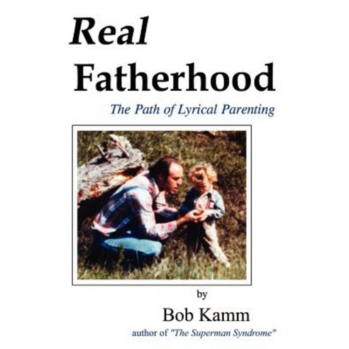Real Fatherhood: The Path of Lyrical Parenting Paperback, Authorhouse - 가격 변동 추