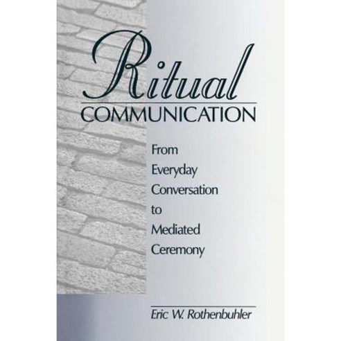Ritual Communication: From Everyday Conversation to Mediated Ceremony ...