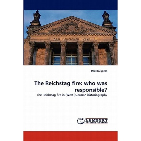 The Reichstag Fire: Who Was Responsible? Paperback, LAP Lambert ...