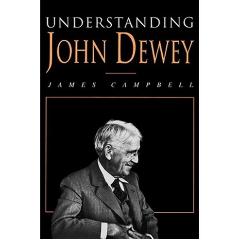 Understanding John Dewey: Nature and Cooperative Intelligence Paperback, Open C