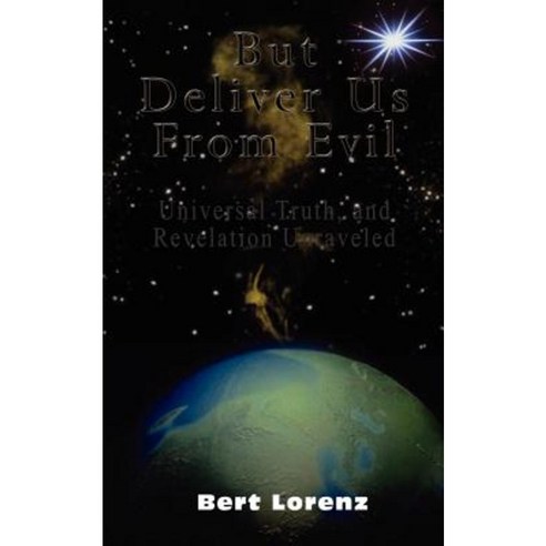But Deliver Us from Evil: Universal Truth and Revelation Unraveled ...