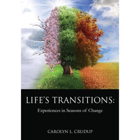 Life''s Transitions: Experiences in Seasons of Change Paperback, Xulon ...