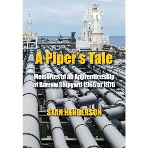 A Piper''s Tale: Memories of an Apprenticeship at Barrow Shipyard 1965 ...