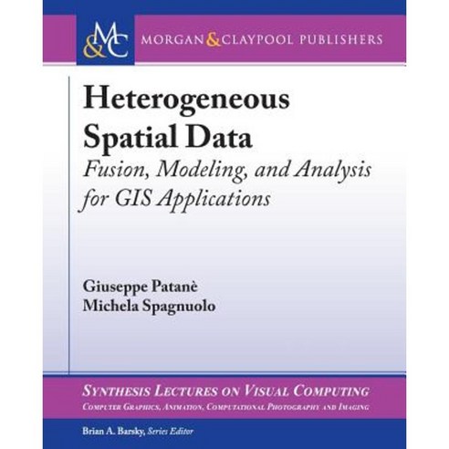 Heterogenous Spatial Data: Fusion Modeling and Analysis for GIS Applications Paperback, Morgan ...