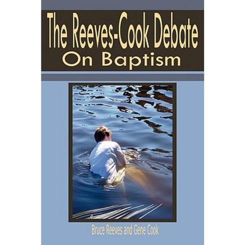 Reeves-Cook Debate on Baptism Paperback, Guardian of Truth Foundation ...