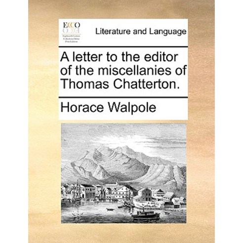 A Letter to the Editor of the Miscellanies of Thomas Chatterton ...