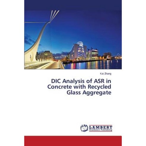 DIC Analysis of ASR in Concrete with Recycled Glass Aggregate Paperback ...