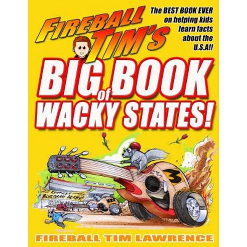 Fireball Tim''s Big Book of Wacky States: The Best Book for Kids on the ...