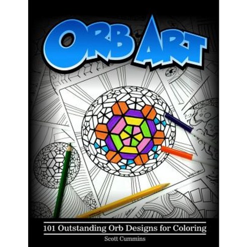 Orb Art: 101 Outstanding Orb Designs for Coloring Paperback ...