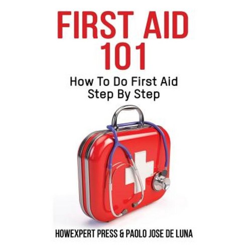 First Aid 101: How to Do First Aid Step by Step Paperback, Createspace ...