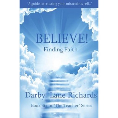 Believe! Finding Faith Paperback, Createspace Independent Publishing ...