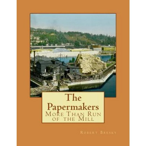 The Papermakers: More Than Run of the Mill Paperback, Createspace ...